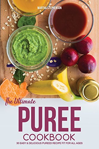 The Ultimate Puree Cookbook: 30 Easy & Delicious Pureed Recipe Fit for ...