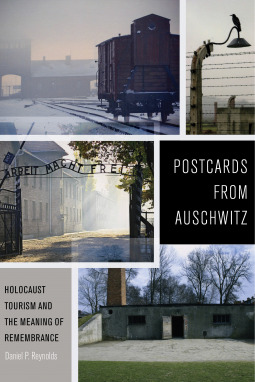 Postcards from Auschwitz - Holocaust Tourism and the Meaning of ...