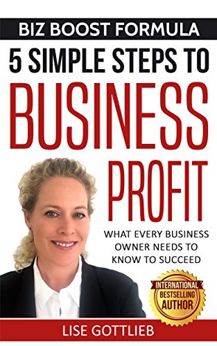 BIZ BOOST FORMULA: 5 Simple Steps to Business Profit: What Every Business Owner Needs To Know To ...