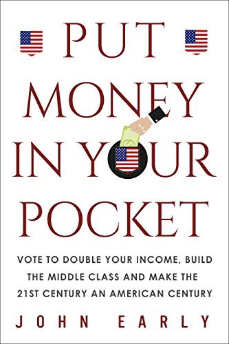 Put Money In Your Pocket: Vote to Double Your Income, Build the Middle ...