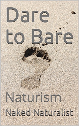Dare to Bare: Naturism by Naked naturalist | Goodreads