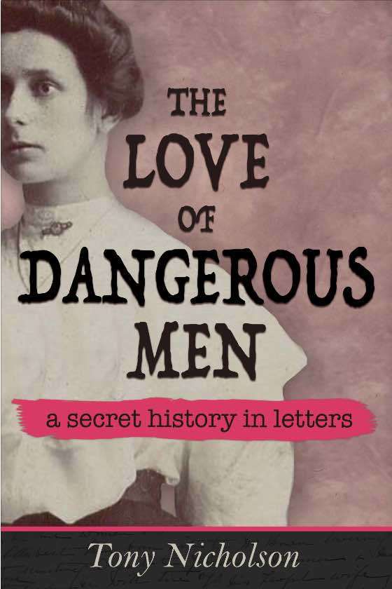 The Love of Dangerous Men: A Secret History in Letters by Tony ...