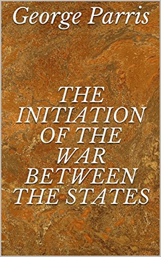 The Initiation of the War between the States by George Parris | Goodreads
