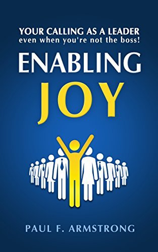 Enabling Joy: Your Calling As A Leader, even when you're not the boss ...