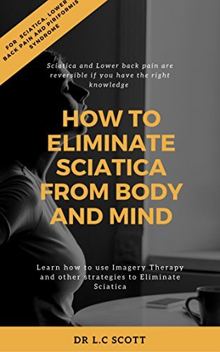 Eliminate Sciatica From Body and Mind: Learn how to permanently reverse ...