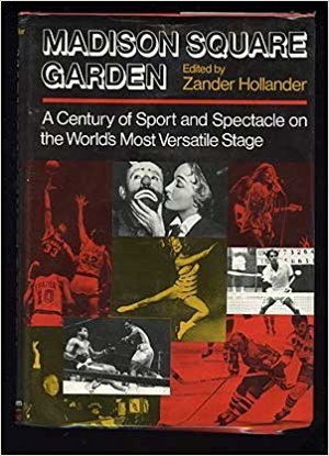 Madison Square Garden: A Century of Sport and Spectacle on the World's ...