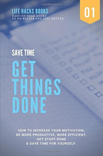 Save Time & Get Things Done: A 30-minute Life Hacks book on how to ...