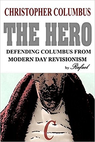 Christopher Columbus the Hero: Defending Columbus from Modern Day ...