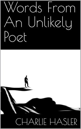 Words From An Unlikely Poet by Charlie Hasler | Goodreads