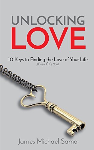 Unlocking Love: 10 Keys to Finding the Love of Your Life by James ...