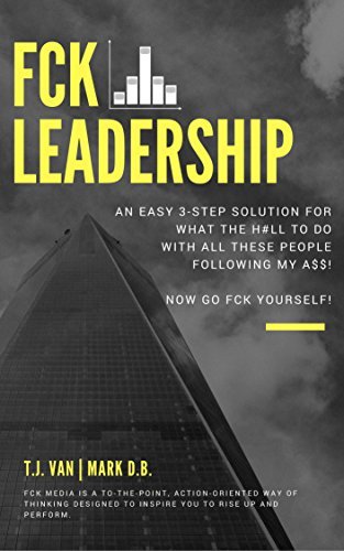 FCK Leadership: An easy 3-step solution for what the hell to do with all these people following ...