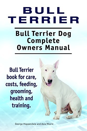 Bull Terrier Dog. Bull Terrier dog book for costs, care, feeding ...
