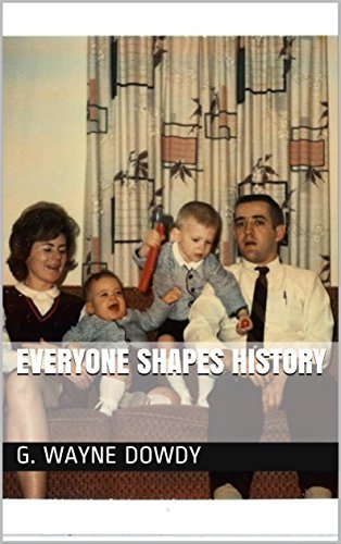 Everyone Shapes History by G. Wayne Dowdy | Goodreads