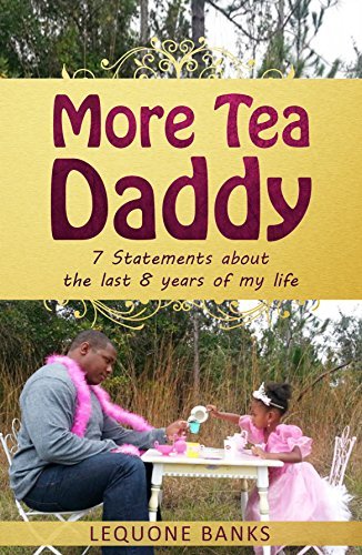 More Tea Daddy: 7 Statements of the last 8 years of my life by Lequone ...