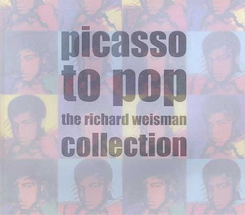 Picasso to Pop the Richard Weisman Collection by Patricia Shea | Goodreads