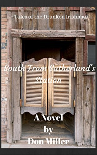 South From Sutherland's Station: Tales of the Drunken Irishman by Don ...