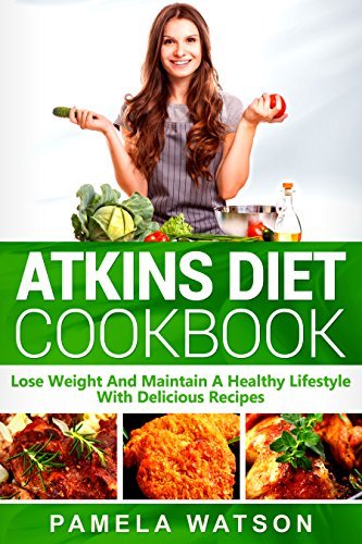 Atkins Diet Cookbook: Lose Weight and Maintain a Healthy Lifestyle with ...