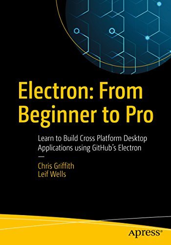 Electron: From Beginner to Pro: Learn to Build Cross Platform Desktop ...