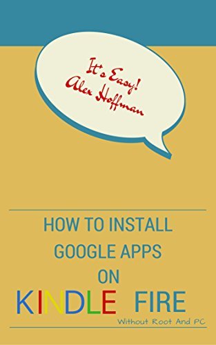 HOW TO INSTALL GOOGLE APPS ON KINDLE FIRE: A Complete Step By Step ...