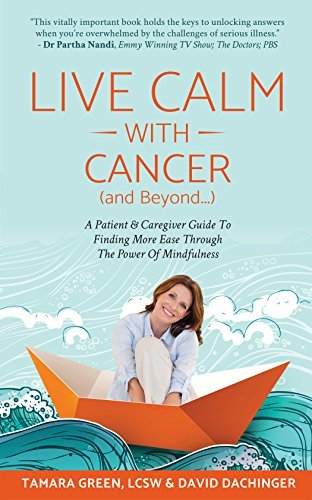 Live Calm with Cancer (and Beyond...): A Patient & Caregiver Guide To ...