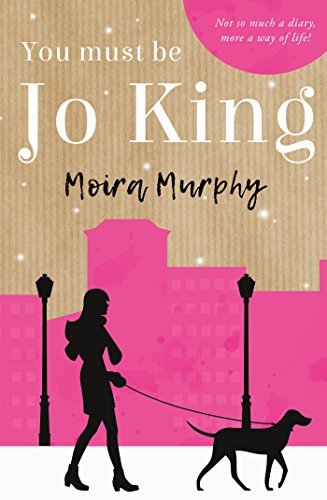 You Must Be Jo King: Not So Much a Diary, More a Way of Life by Moira ...
