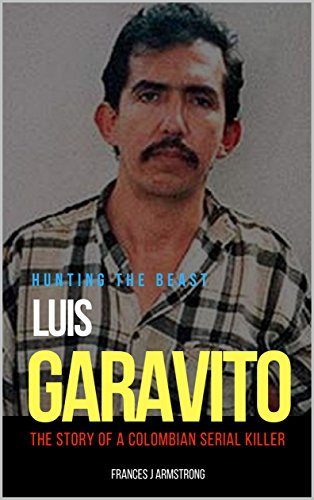 LUIS GARAVITO: Hunting The Beast: The Story of a Colombian Serial ...