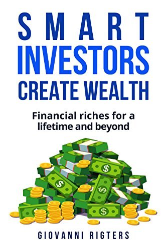 Smart Investors Create Wealth: Maintaining riches for a lifetime and ...