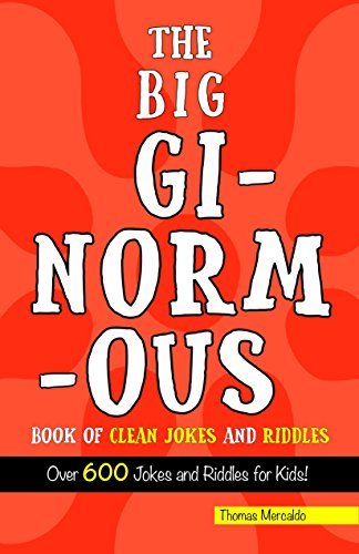 The Big Ginormous Book of Clean Jokes and Riddles: Over 600 Jokes and ...