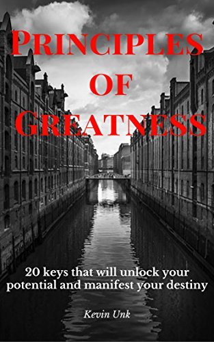 Principles of Greatness: 20 Keys That Will Unlock Your Potential and ...