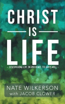 Christ Is Life: Discovering Life in Obedience to God’s Will by Nate ...
