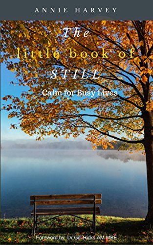 The Little Book of Still: Calm for Busy Lives by Annie Harvey | Goodreads