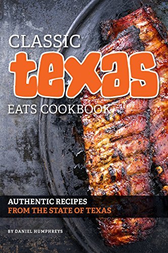 Classic Texas Eats Cookbook: Authentic Recipes from the State of Texas ...