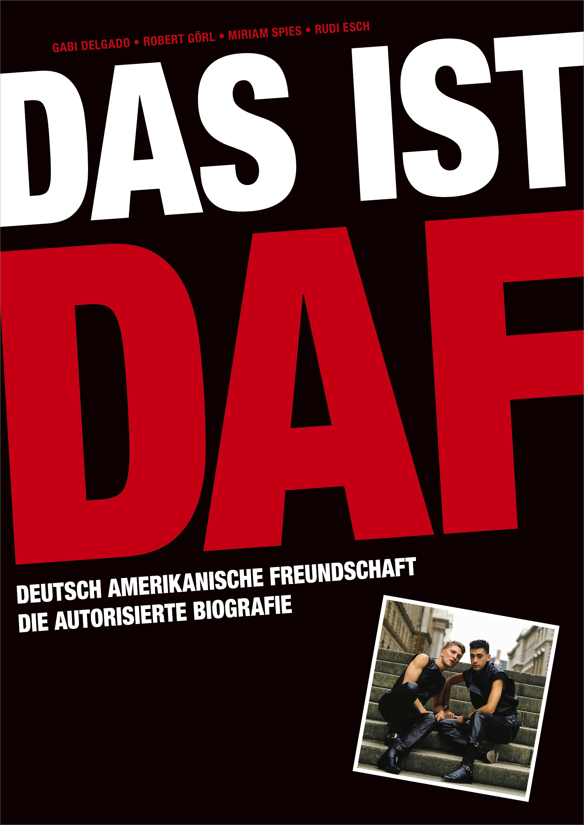 Das ist DAF: Deutsch Amerikanische Freundschaft – Die autorisierte ...