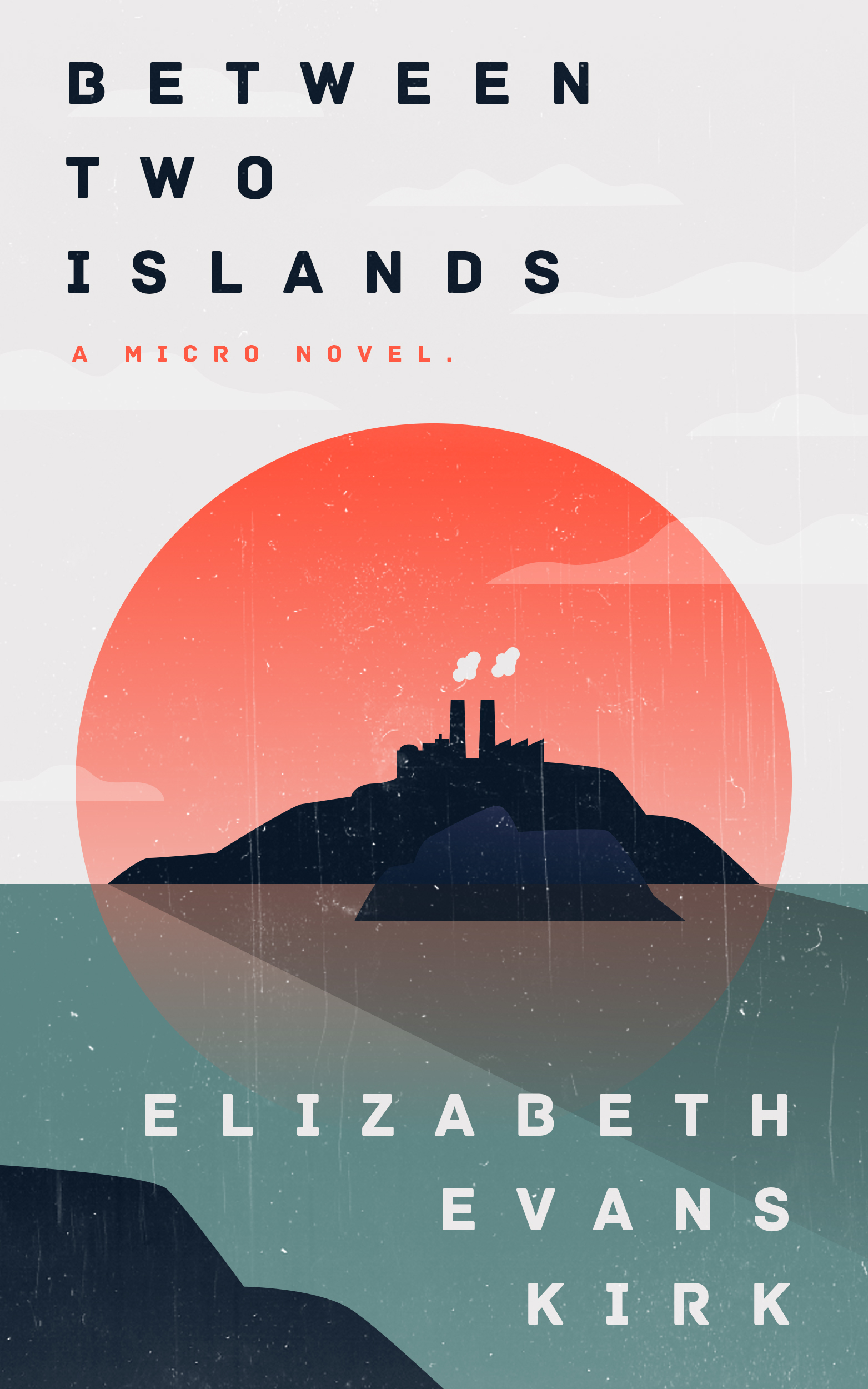 Between Two Islands: A Micro Novel by Elizabeth Evans Kirk | Goodreads