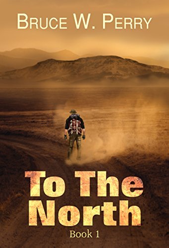To The North, Book 1 by Bruce W. Perry | Goodreads