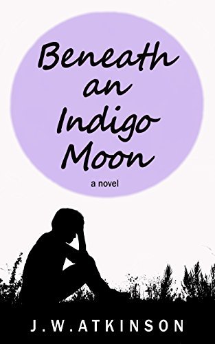 Beneath an Indigo Moon by J.W. Atkinson | Goodreads