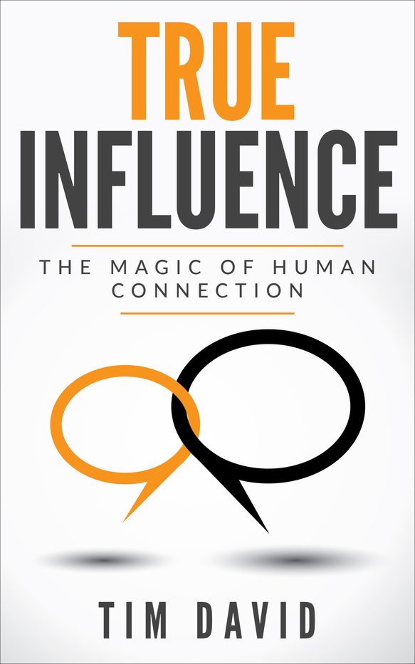 True Influence: The Magic of Human Connection by Tim David | Goodreads
