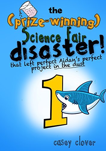 The Prize-Winning Science Fair Disaster by Casey Clover | Goodreads