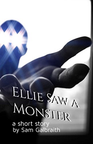 Ellie Saw a Monster: A Short Story by Sam Galbraith | Goodreads