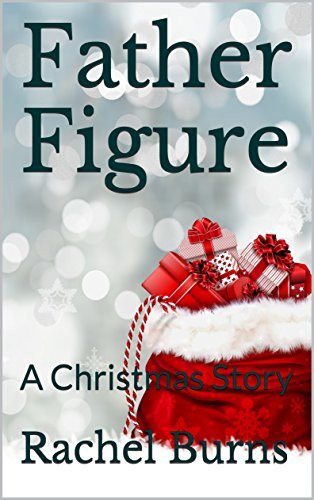Father Figure: A Christmas Story by Rachel Burns | Goodreads