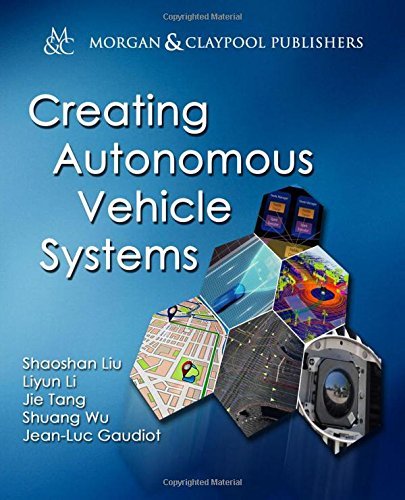 Creating Autonomous Vehicle Systems by Shaoshan Liu | Goodreads