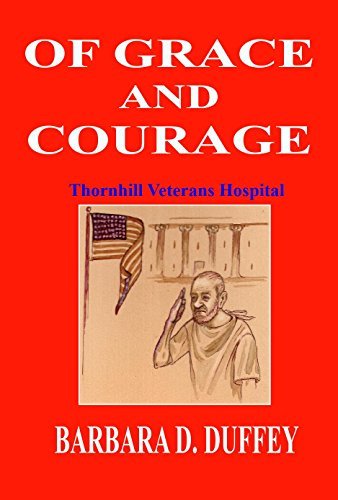 Of Grace and Courage: Thornhill Veterans Hospital by Barbara D. Duffey ...