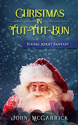 Christmas in Tut Tut Bun: Children's Fantasy by John McCarrick | Goodreads
