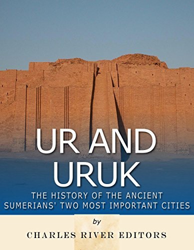 Ur and Uruk: The History and Legacy of the Ancient Sumerians’ Two Most ...