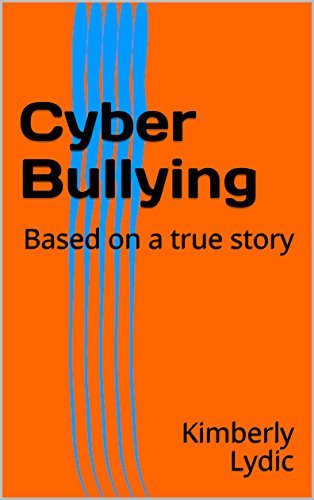 Cyber Bullying: Based on a true story by Kimberly Lydic | Goodreads