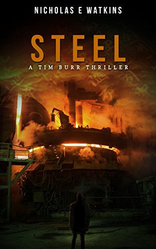Steel (A Tim Burr Thriller Book 5) by Nicholas E Watkins | Goodreads