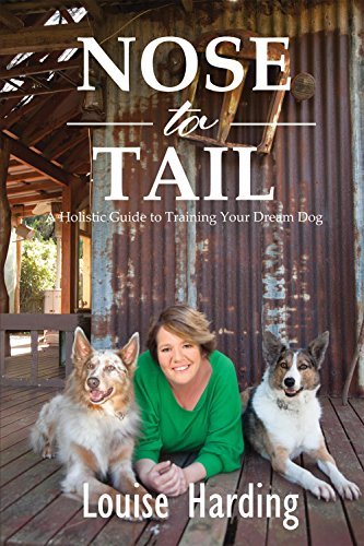 Nose to Tail: A Holistic Guide to Training Your Dream Dog by Louise ...