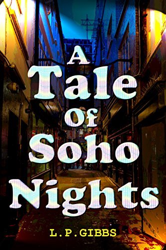 A Tale Of Soho Nights by L.P. Gibbs | Goodreads