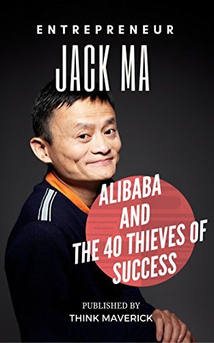Entrepreneur: Jack Ma, Alibaba and the 40 Thieves of Success by Think ...