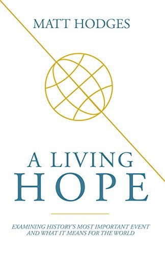 A Living Hope: Examining History's Most Important Event and What It ...